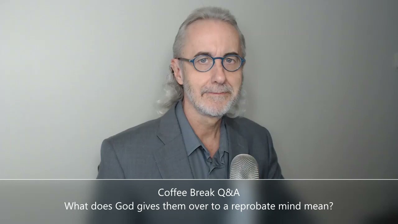 Coffee Break (Q&A) What does given over to a reprobate mind mean ...