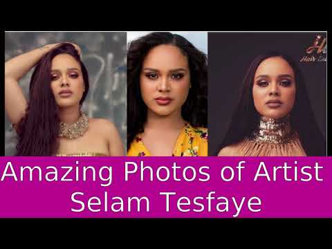 Amazing Photos of Artist Selam Tesfaye, WOW!! - በጣም የሚገርሙ የፍርያት የማነ ...