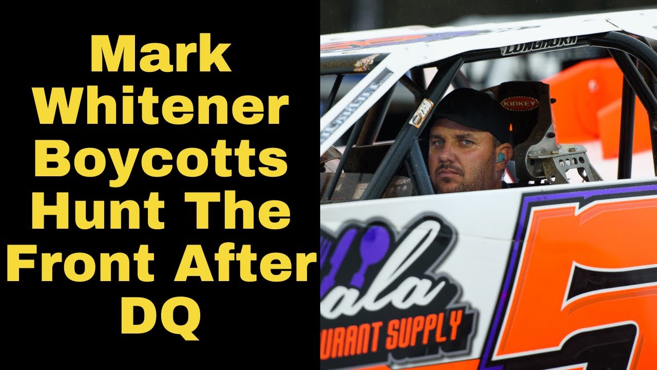 Mark Whitener to BOYCOTT Hunt The Front After DQ at All-Tech Raceway ...
