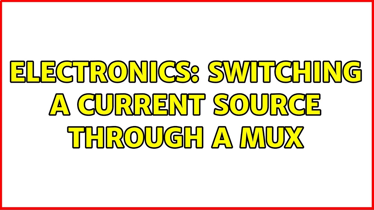 Electronics: Switching a current source through a MUX (2 Solutions ...