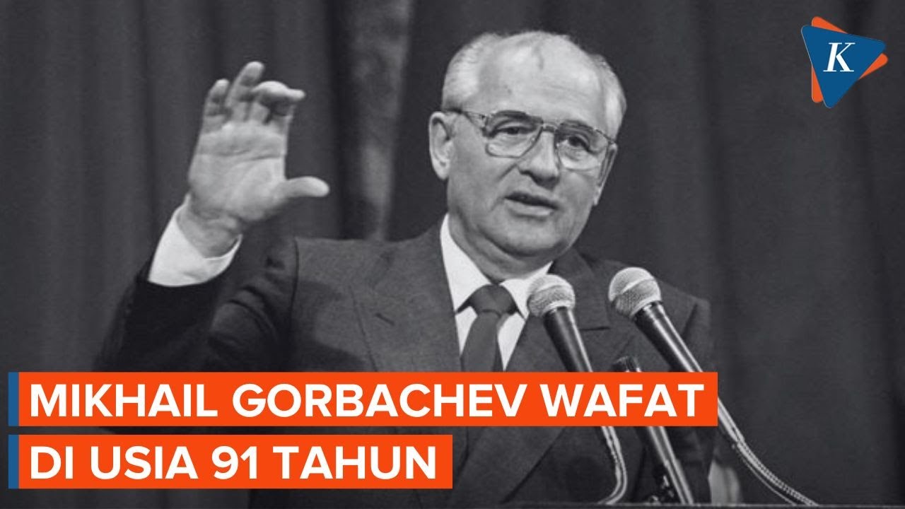 Presiden Terakhir Uni Soviet Mikhail Gorbachev Meninggal Dunia - YouTube