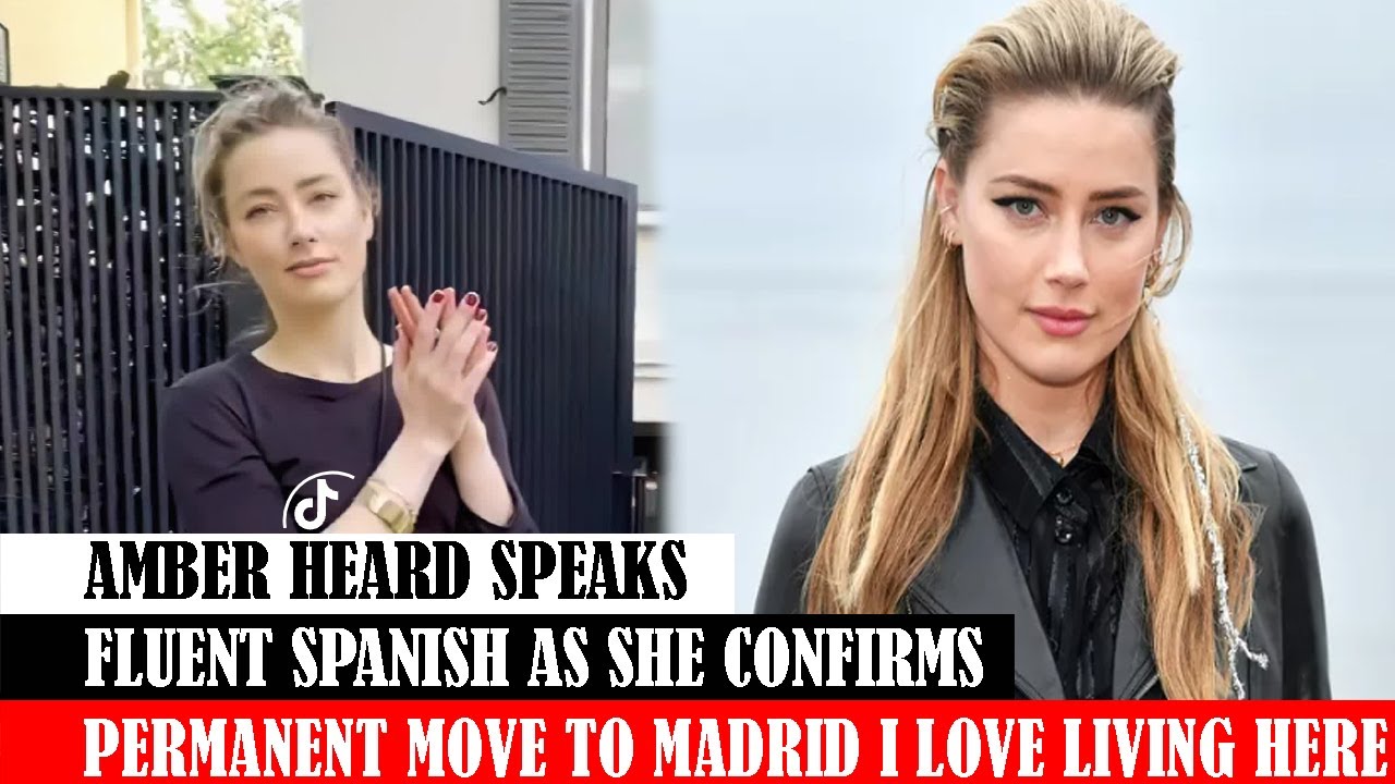Amber Heard Speaks Fluent Spanish As She Confirms Permanent Move To ...