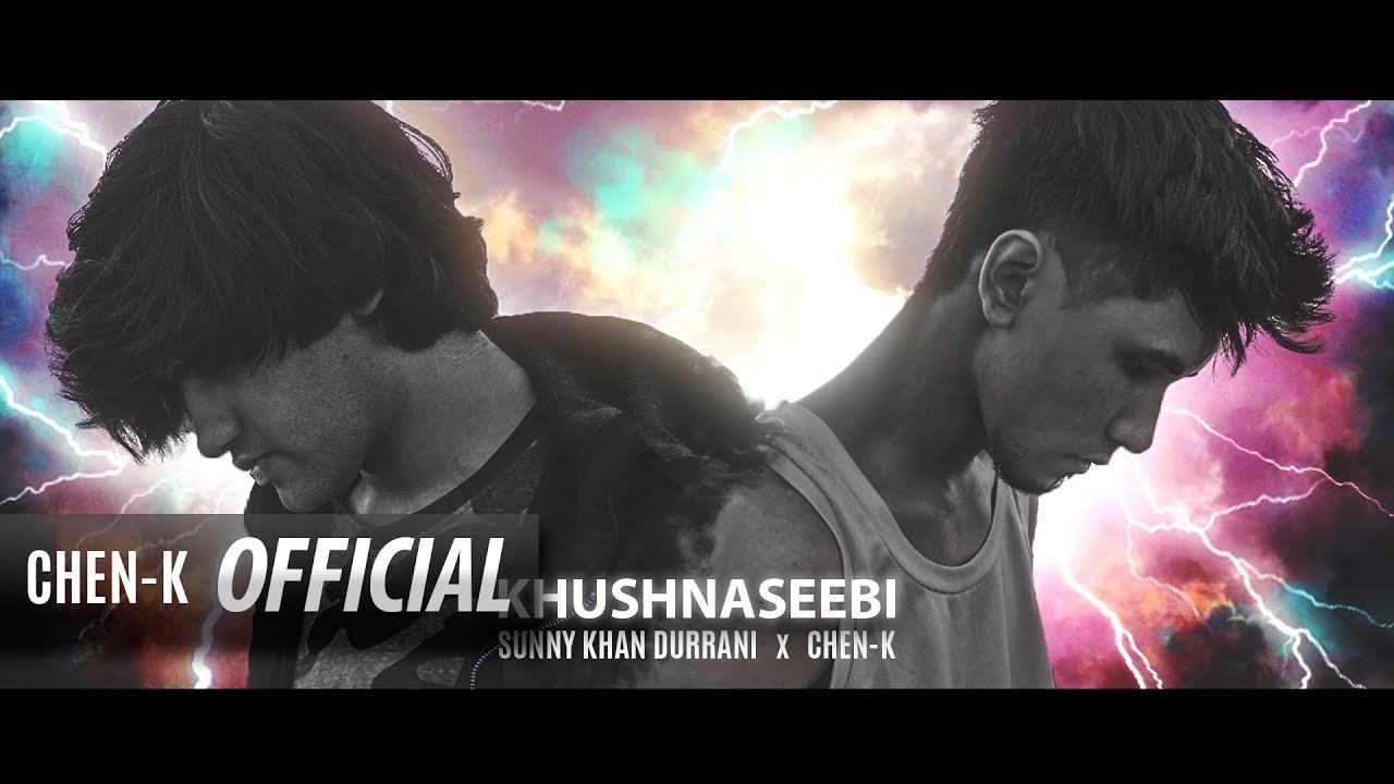 CHEN-K x SUNNY KHAN DURRANI - Khushnaseebi (Official Video) || Urdu Rap ...