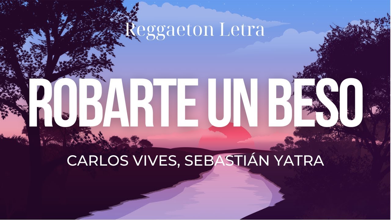 Carlos Vives, Sebastian Yatra - Robarte un Beso (Letra/Lyrics) - YouTube