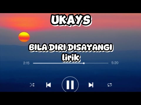 UKAYS - BILA DIRI DISAYANGI Lirik ( Lirik Lagu ) Musik Malaysia Lirik ...