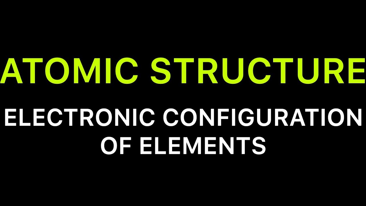 ELECTRONIC CONFIGURATION OF ELEMENTS (LECTURE 26) - YouTube