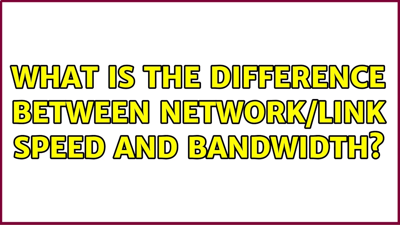What is the difference between network/link Speed and Bandwidth? (3 ...
