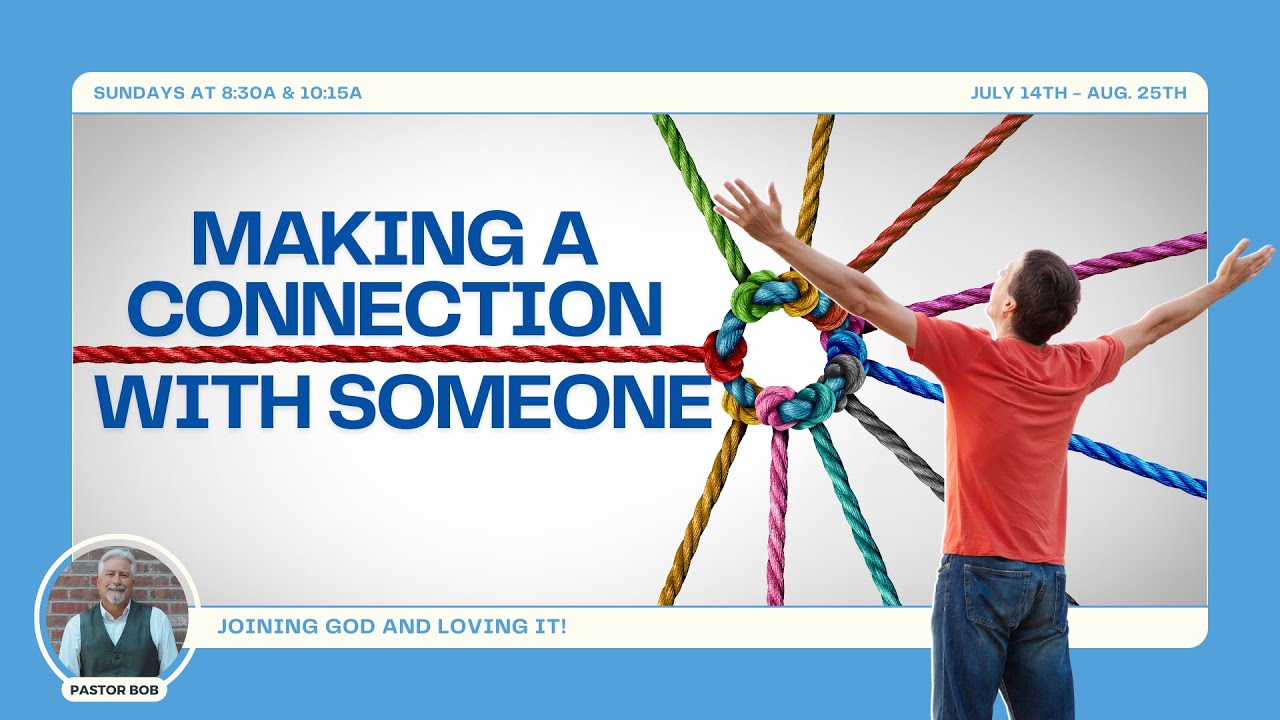 Making a Connection with Someone Part 5 of 7 in Joining God and Loving ...