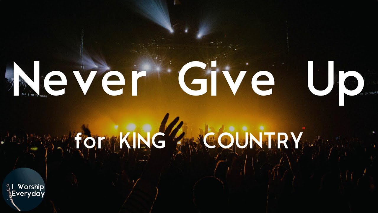 for KING & COUNTRY - Never Give Up (Lyric Video) | Never give up - YouTube