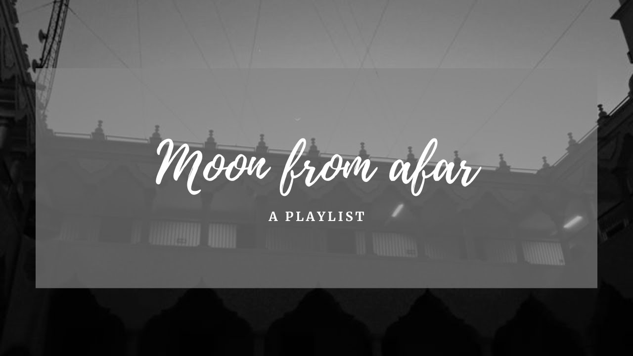 Moon from afar: A Playlist - YouTube