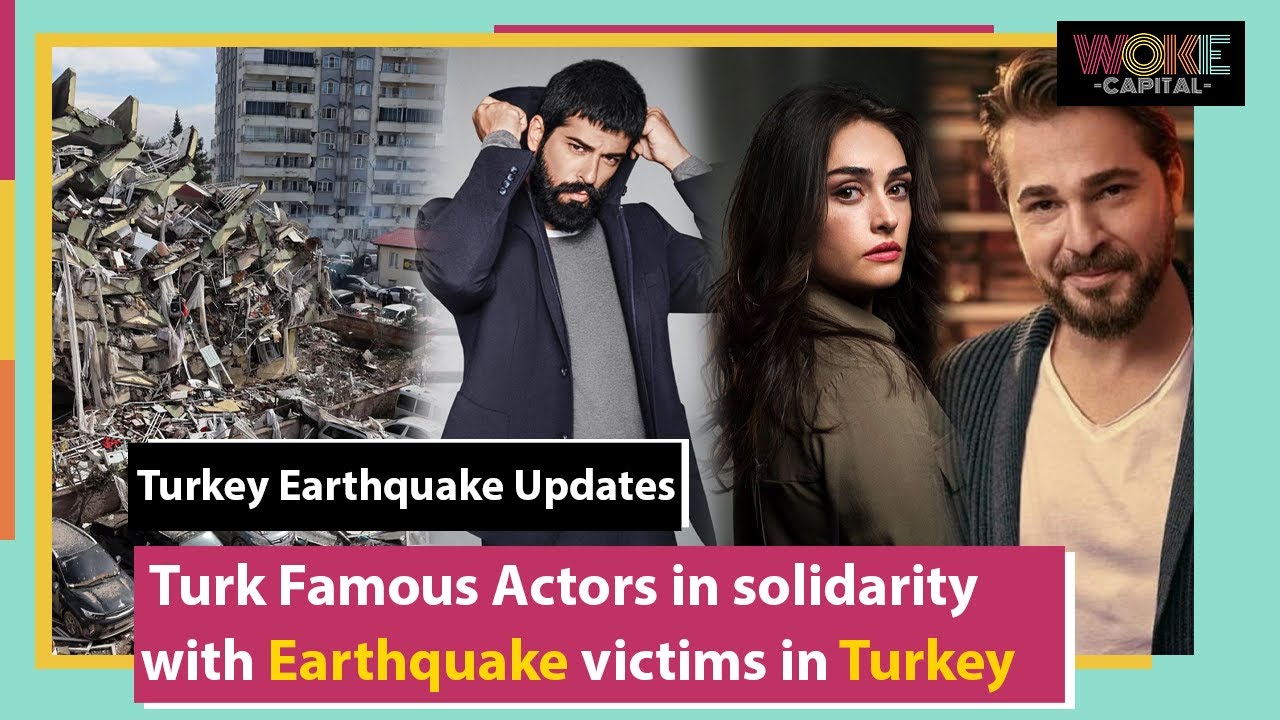 Turk Famous Actors in solidarity with Earth quake victims in Turkey ...