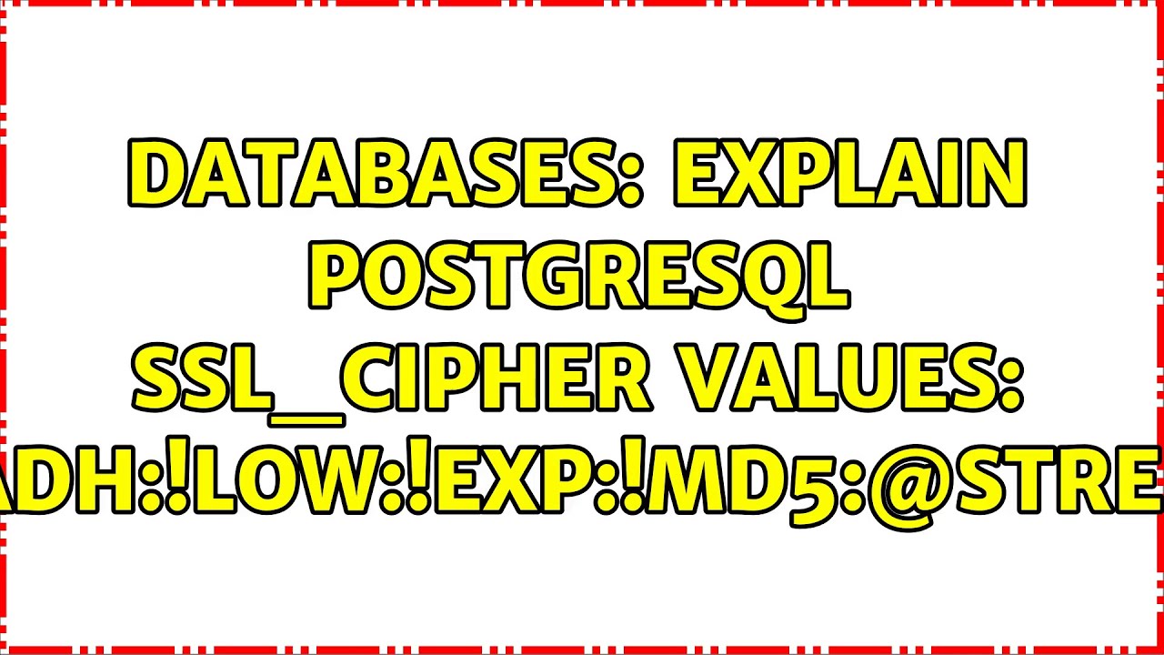 Databases: Explain PostgreSql ssl_cipher values: ALL:!ADH:!LOW:!EXP ...