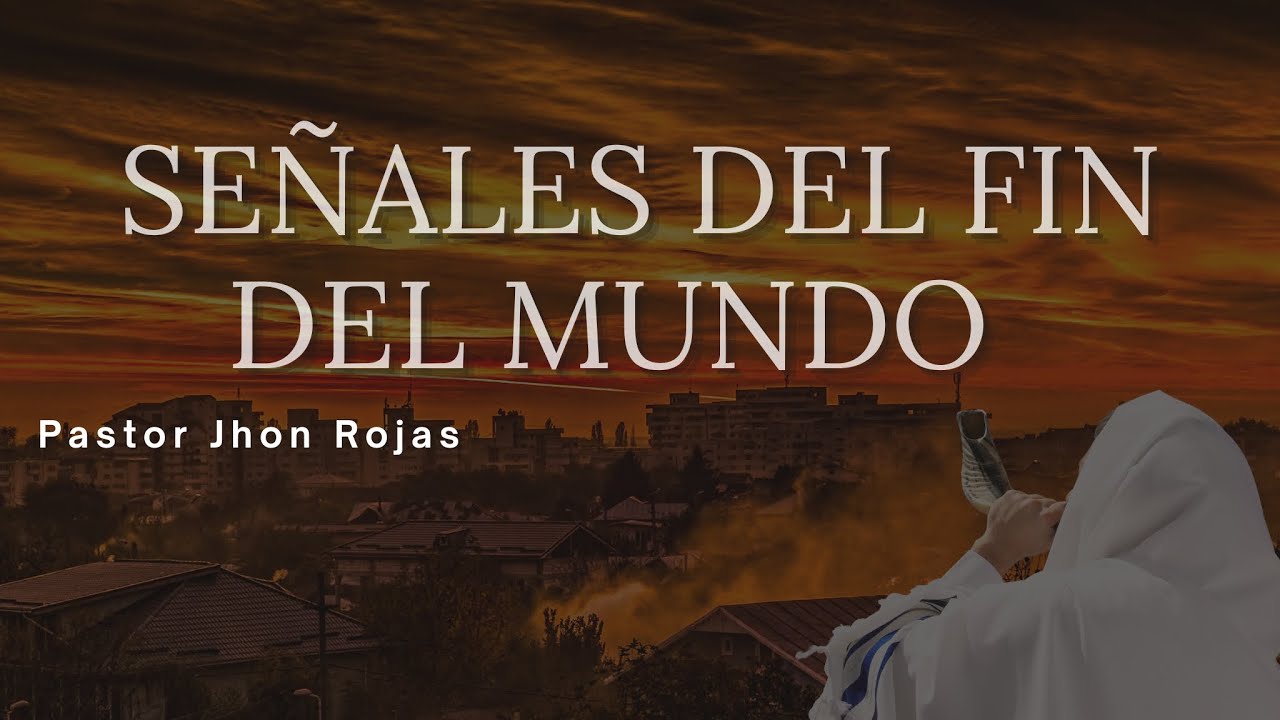 Señales del Fin del Mundo | Pastor Jhon Rojas - YouTube