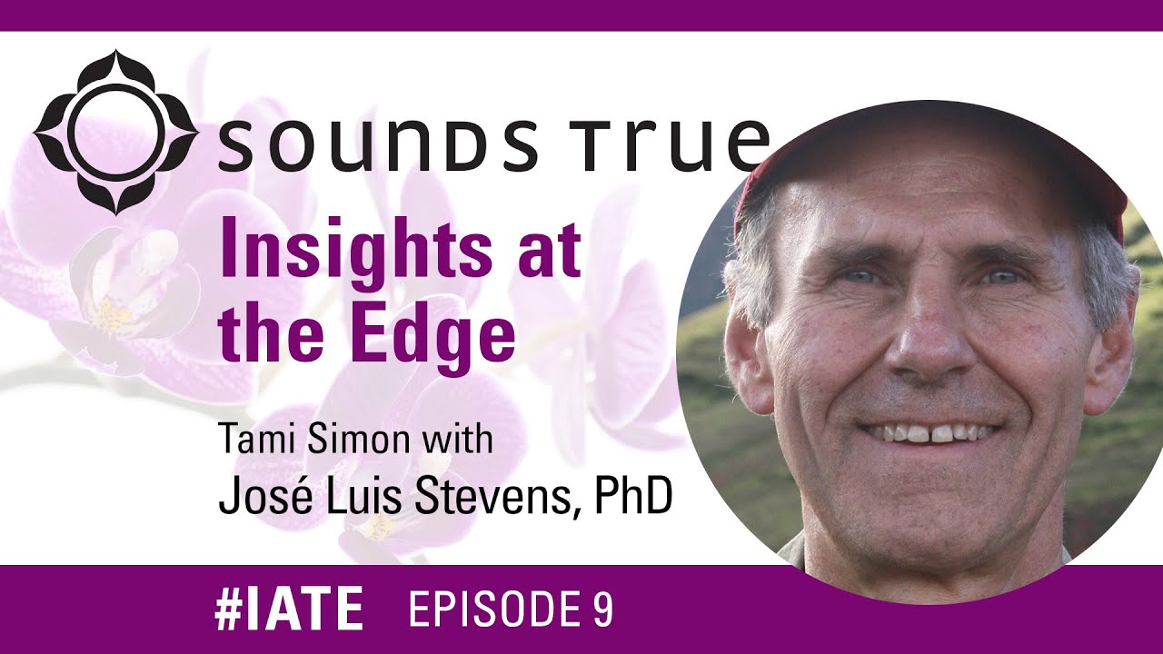 José Luis Stevens, PhD – Insights At The Edge Podcast w/Tami Simon (# ...