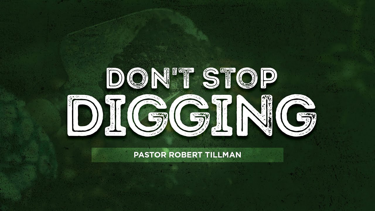Don't Stop Digging | Pastor Robert Tillman - YouTube
