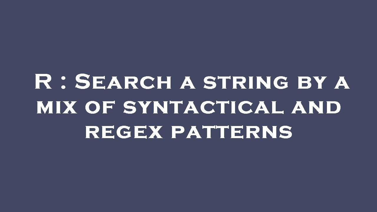 R Search A String By A Mix Of Syntactical And Regex Patterns Youtube