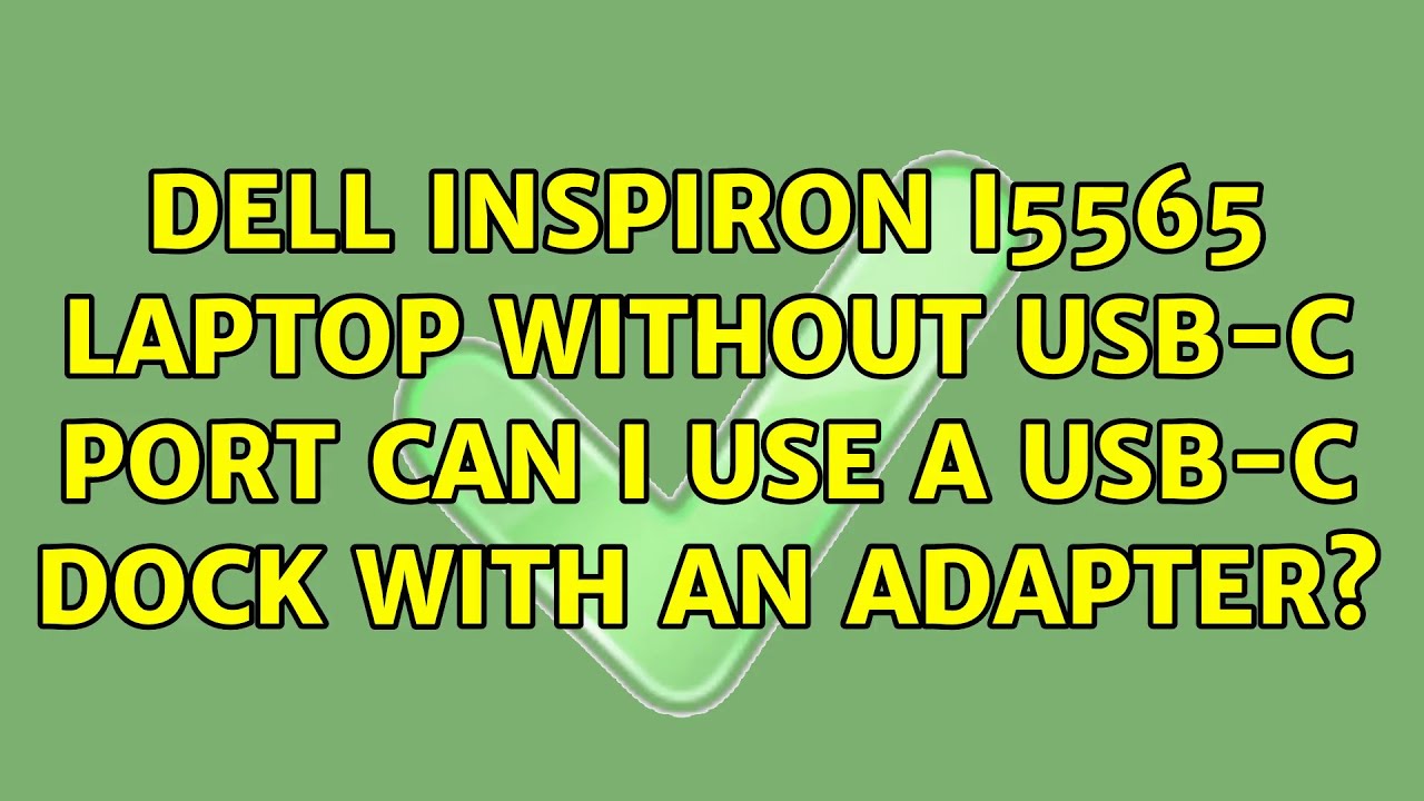 Dell Inspiron i5565 Laptop without USB-C port can I use a USB-C dock ...