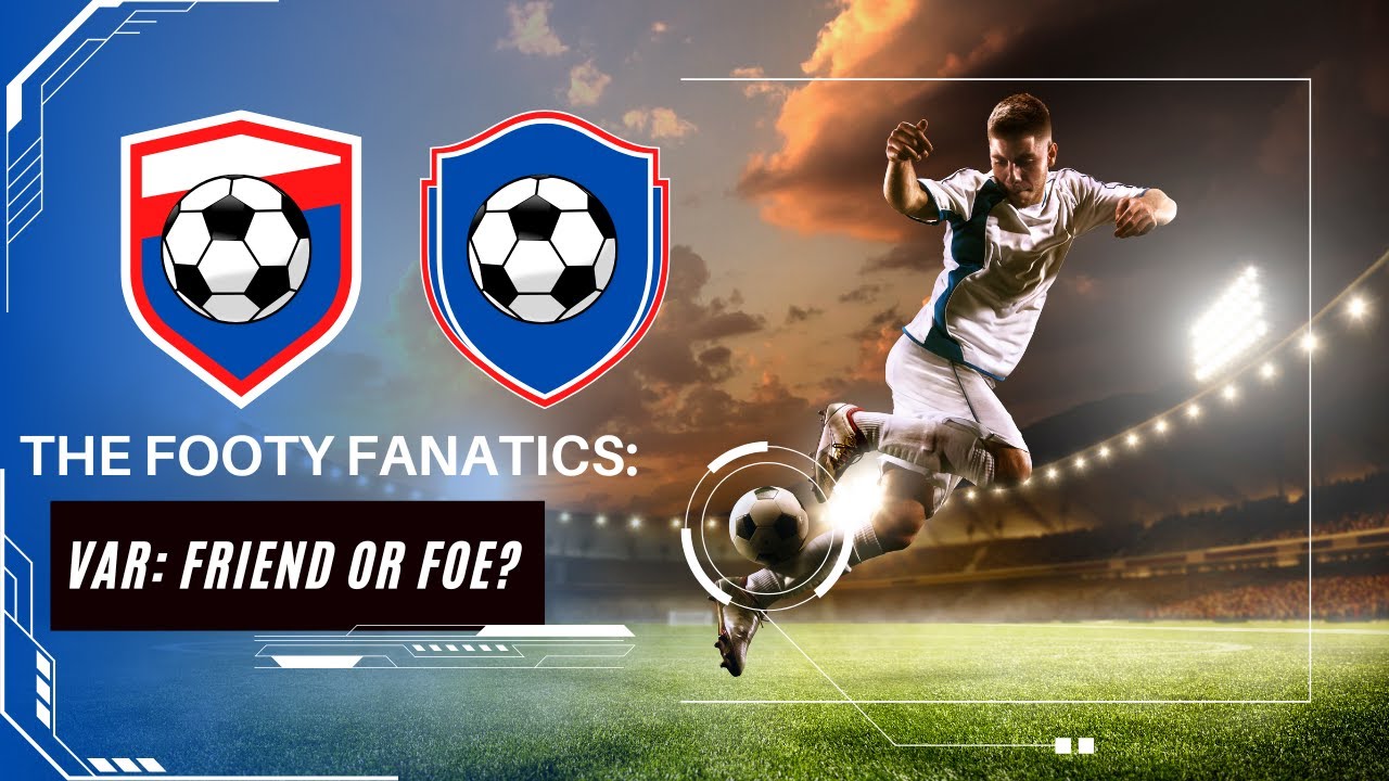 The Footy Fanatics: - VAR: Friend or Foe? #football #Sports - YouTube