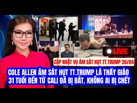 CẬP NHẬT 26/4 - Cole Allen ám sát hụt TT.Trump, 31 tuổi, đến từ Nam Cali đã bị bắt, ko ai chết.