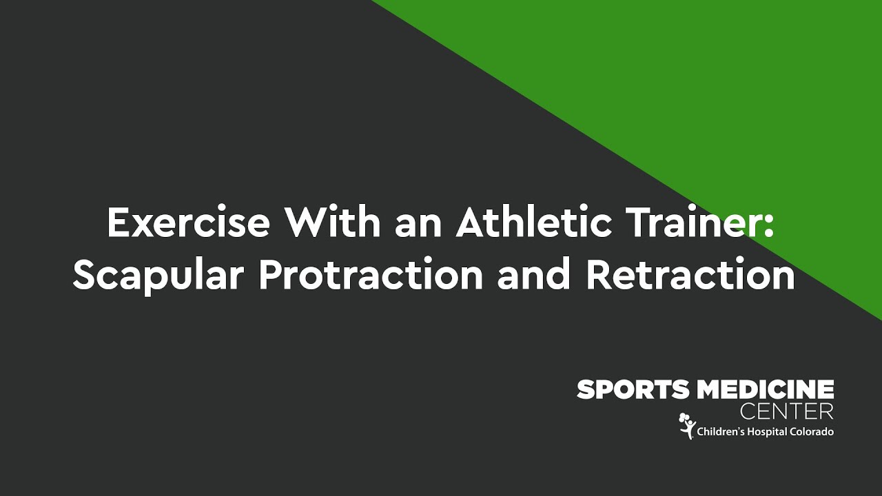 Exercise With an Athletic Trainer: Scapular Protraction and Retraction ...