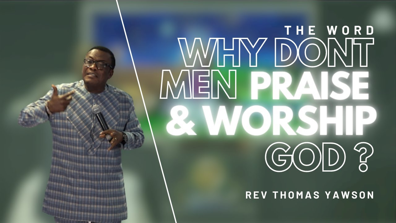 Why Dont Men Praise And Worship God? - YouTube