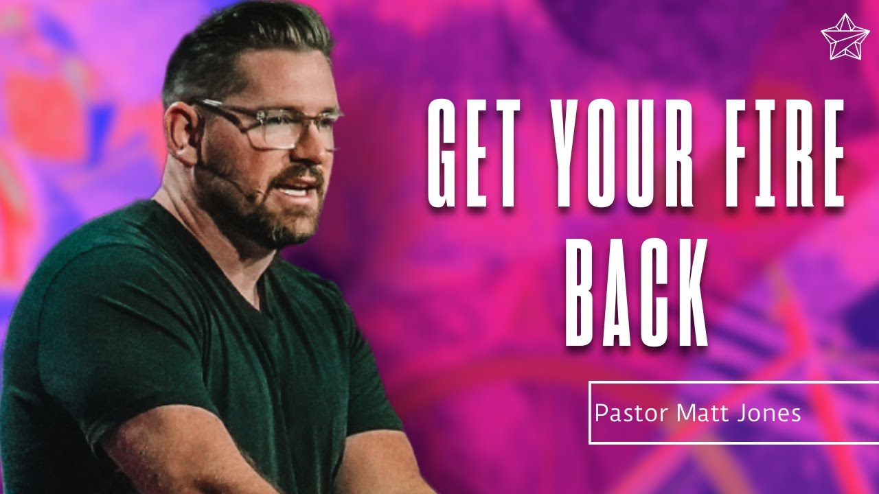 Get Your Fire Back // Pastor Matt Jones - YouTube