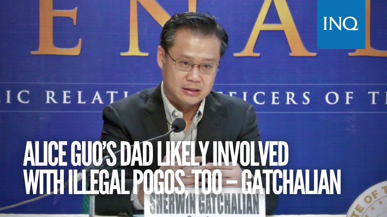 Alice Guo’s dad likely involved with illegal Pogos, too – Gatchalian ...