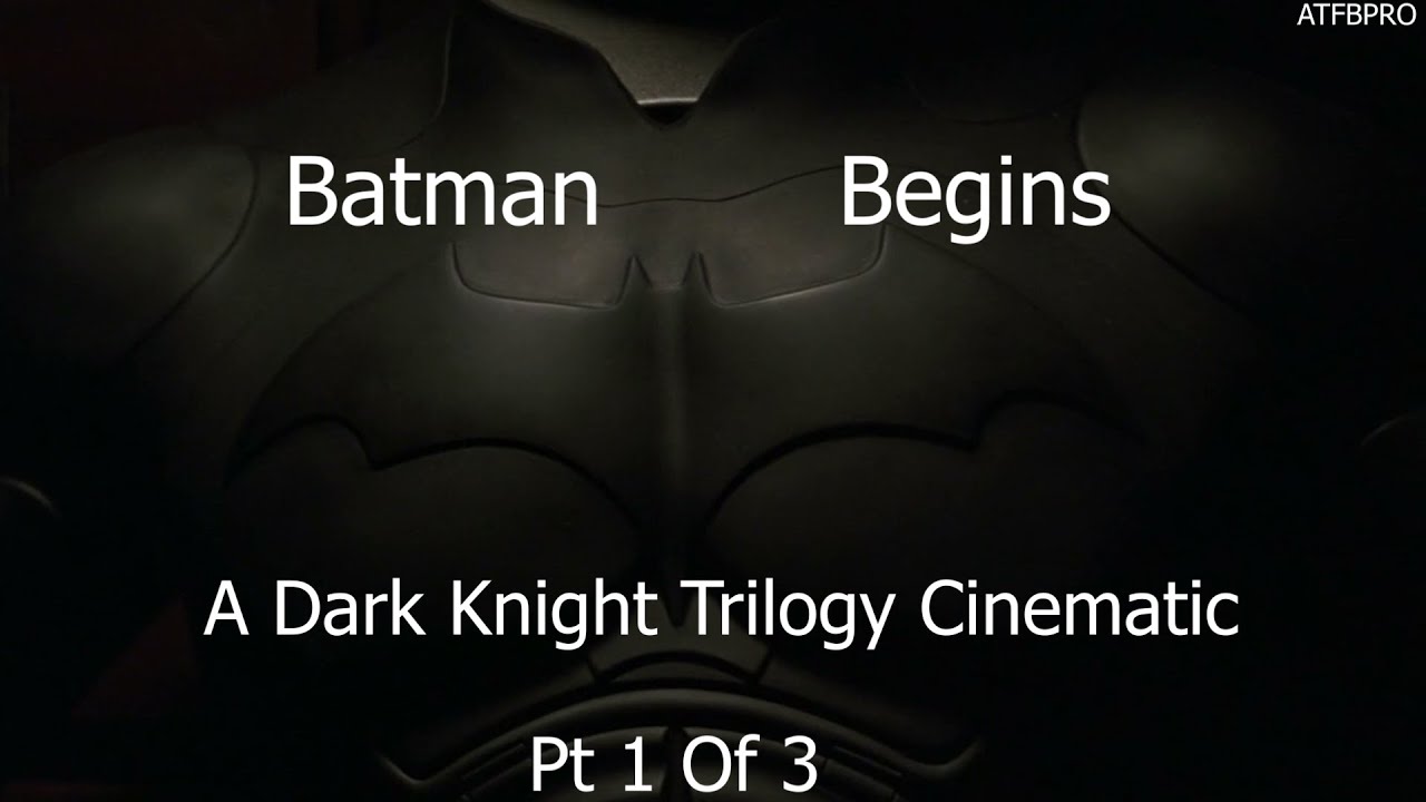 Batman Begins: A Dark Knight Trilogy Cinematic Part 1 Of 3 - YouTube