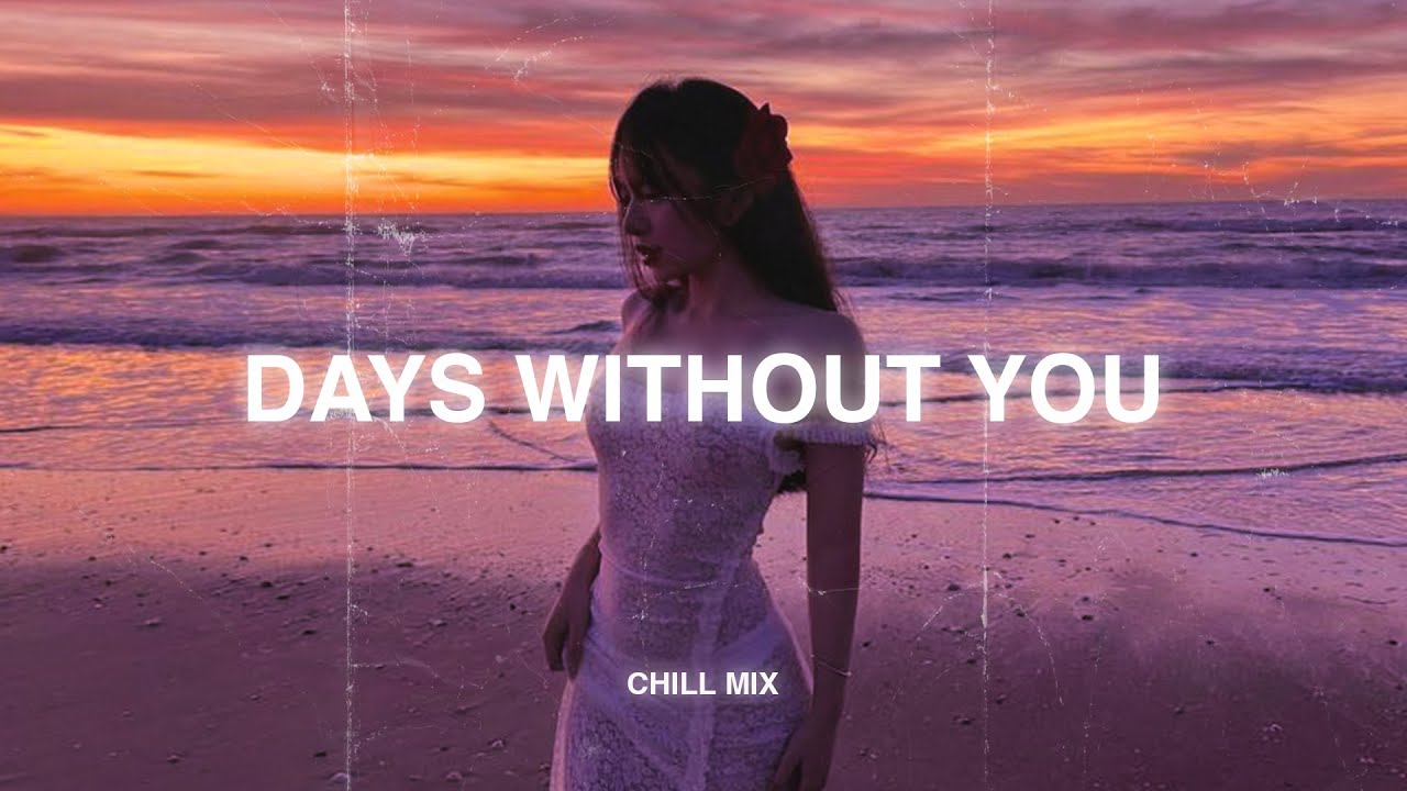 Days Without You ♫ Sad songs playlist for broken hearts ~ Depressing ...