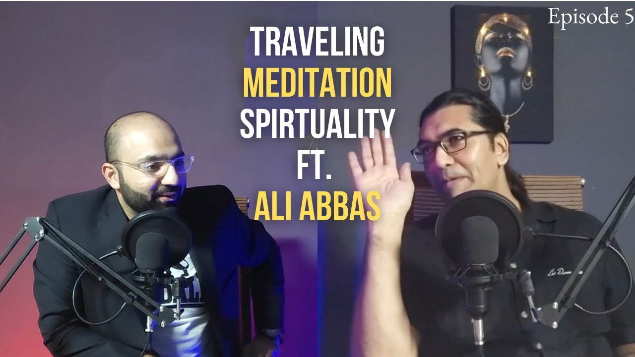 Traveling, Meditation, Spirtuality, and much more ft. Ali Abbas | Musa ...