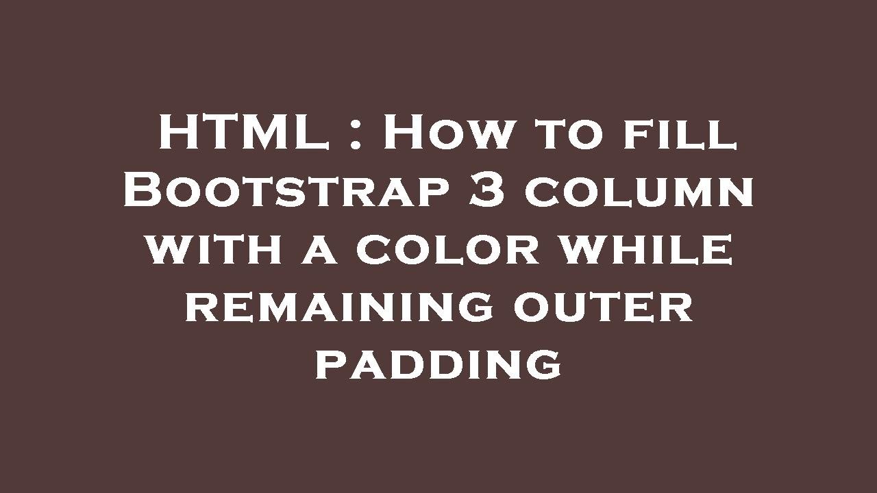 Html How To Fill Bootstrap 3 Column With A Color While Remaining Outer Padding Youtube 6697