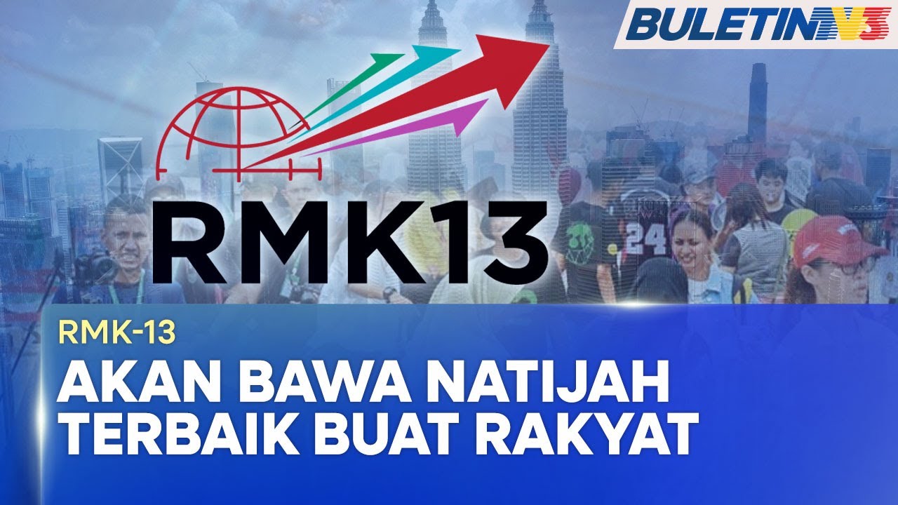 RMK-13 | Pelan Pembangunan Mengangkat Martabat, Natijah Terbaik Buat ...