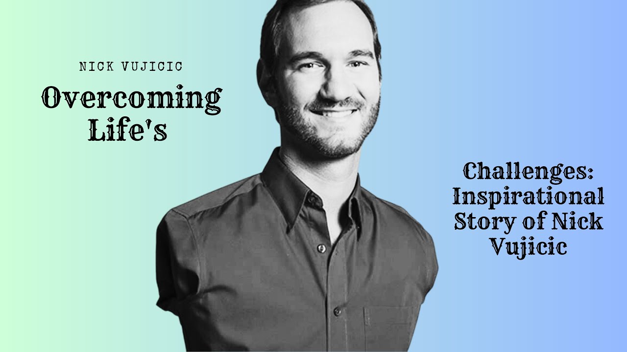 Overcoming Life's Challenges: Inspirational Quotes of Nick Vujicic ...