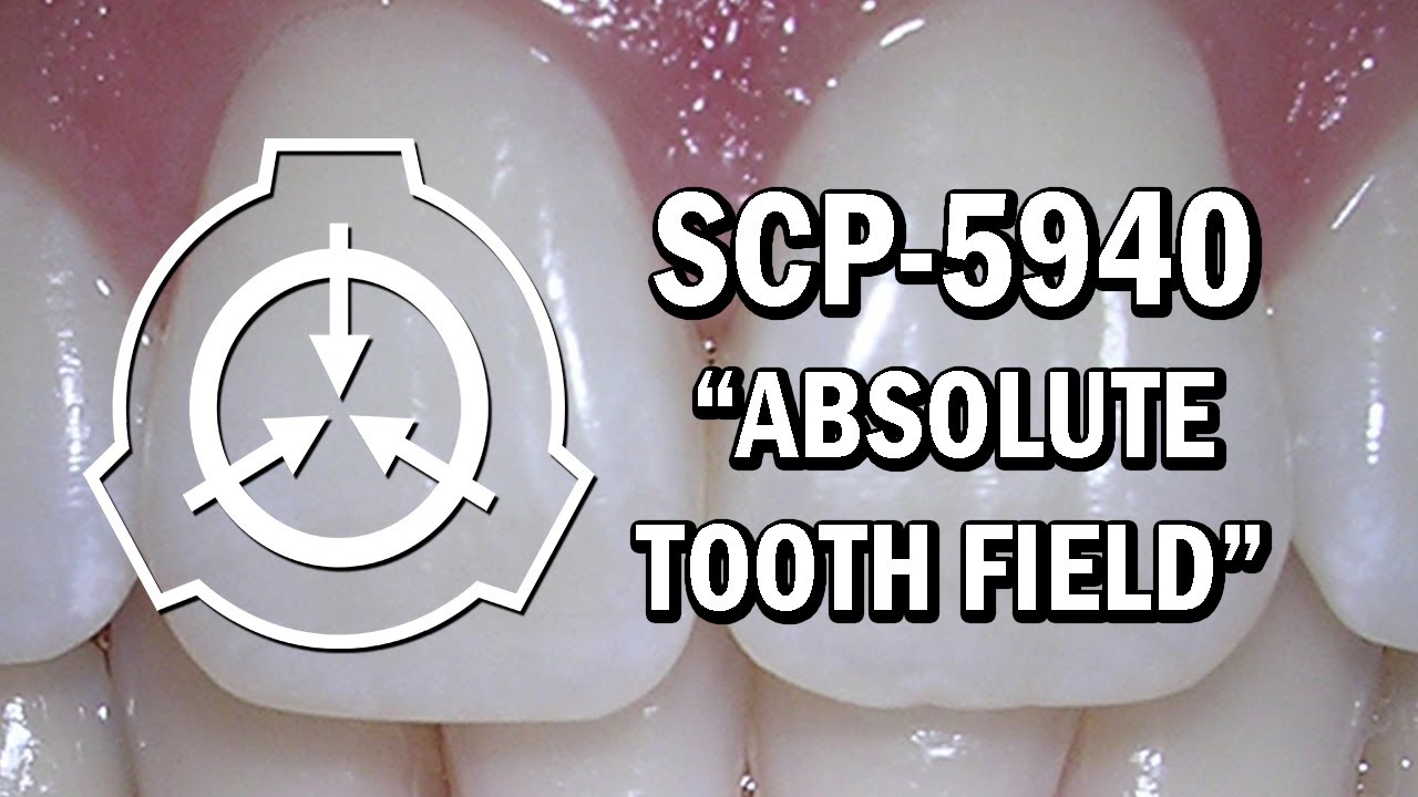 SCP-5940 "ABSOLUTE TOOTH FIELD" Keter [SCP Document Reading] - YouTube