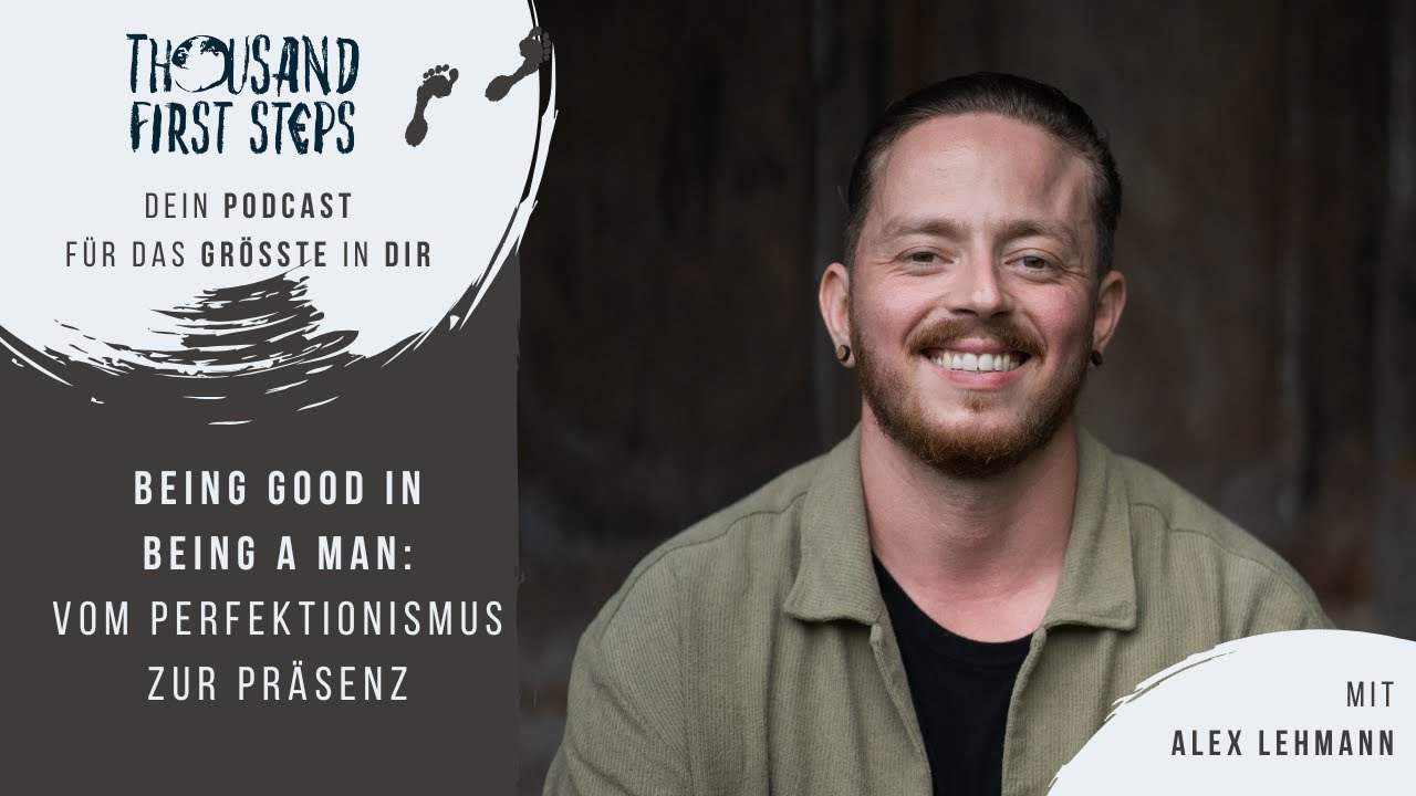 BEING GOOD IN BEING A MAN: Vom Perfektionismus zur Präsenz - Alex ...