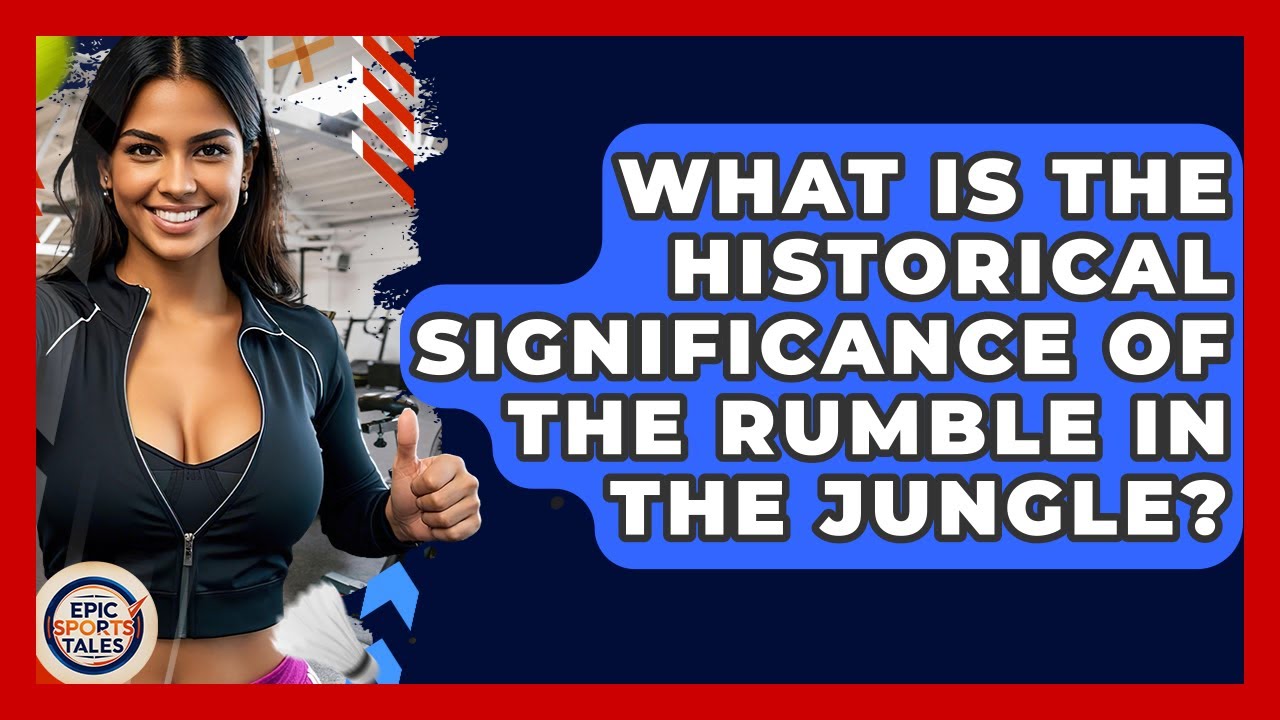 What Is The Historical Significance Of The Rumble In The Jungle? - Epic ...