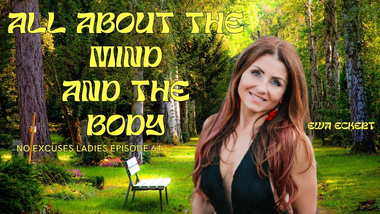 All About the Mind and the Body - No Excuses Ladies Episode 61 | Ewa Eckert - YouTube