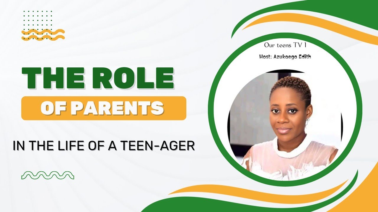 THE ROLE OF PARENTS & GUARDIAN IN THE LIFE OF A TEEN-AGER - YouTube