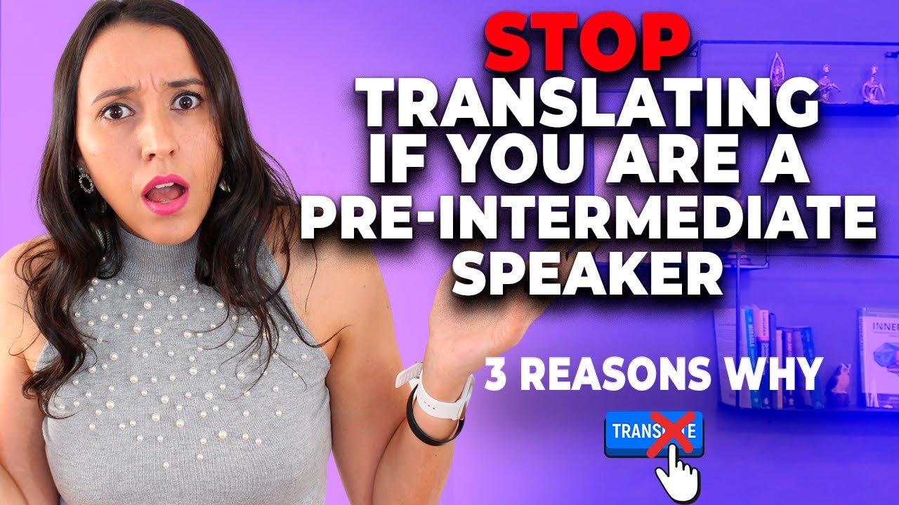3 Reasons Why You Should Stop Translating At Intermediate - English ...