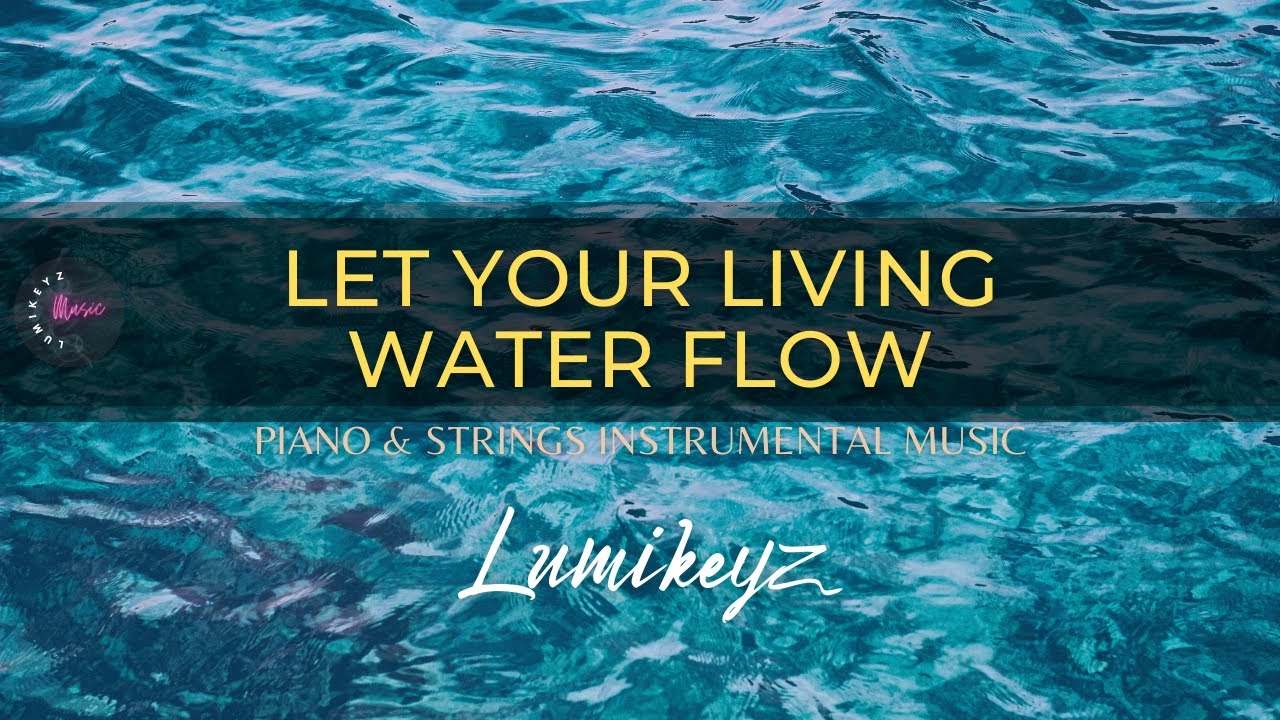 LET YOUR LIVING WATER FLOW - Worship, Prayer & Meditation Instrumental ...
