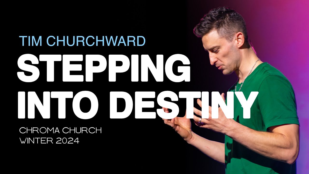 Stepping Into Destiny | Tim Churchward | Chroma Church Live Stream ...