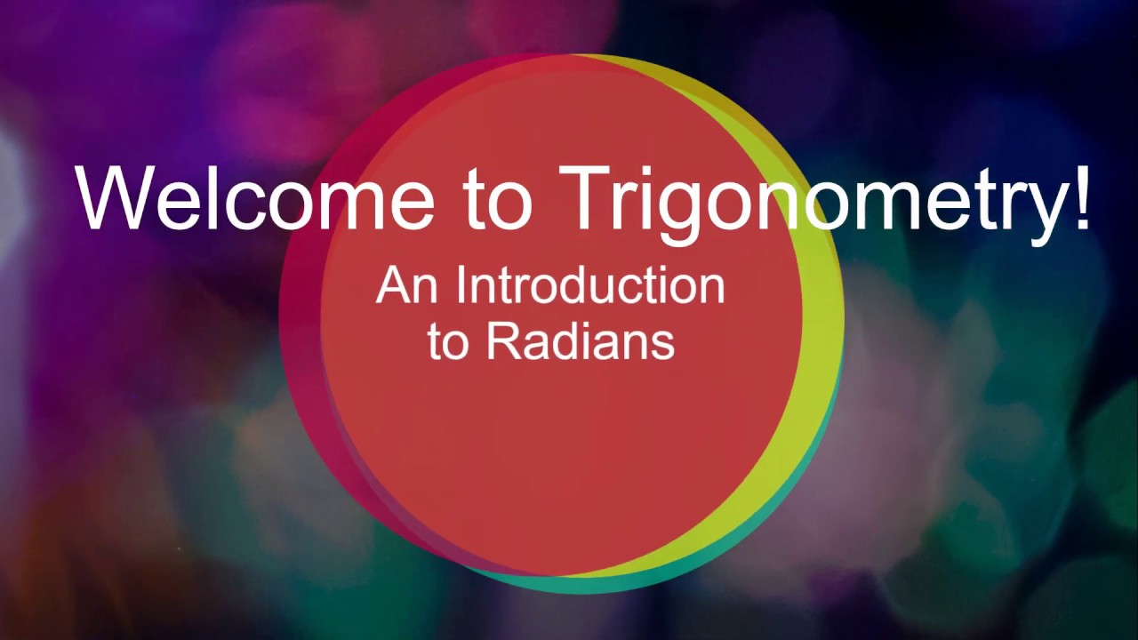 Welcome to Trigonometry An Introduction to Radians - YouTube