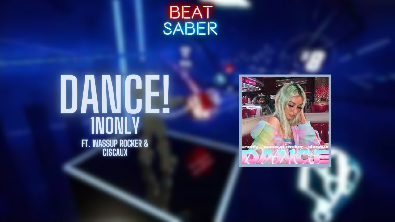 Beat Saber | Dance! BY 1NONLY FT. WASSUP ROCKER & CISCAUX - YouTube