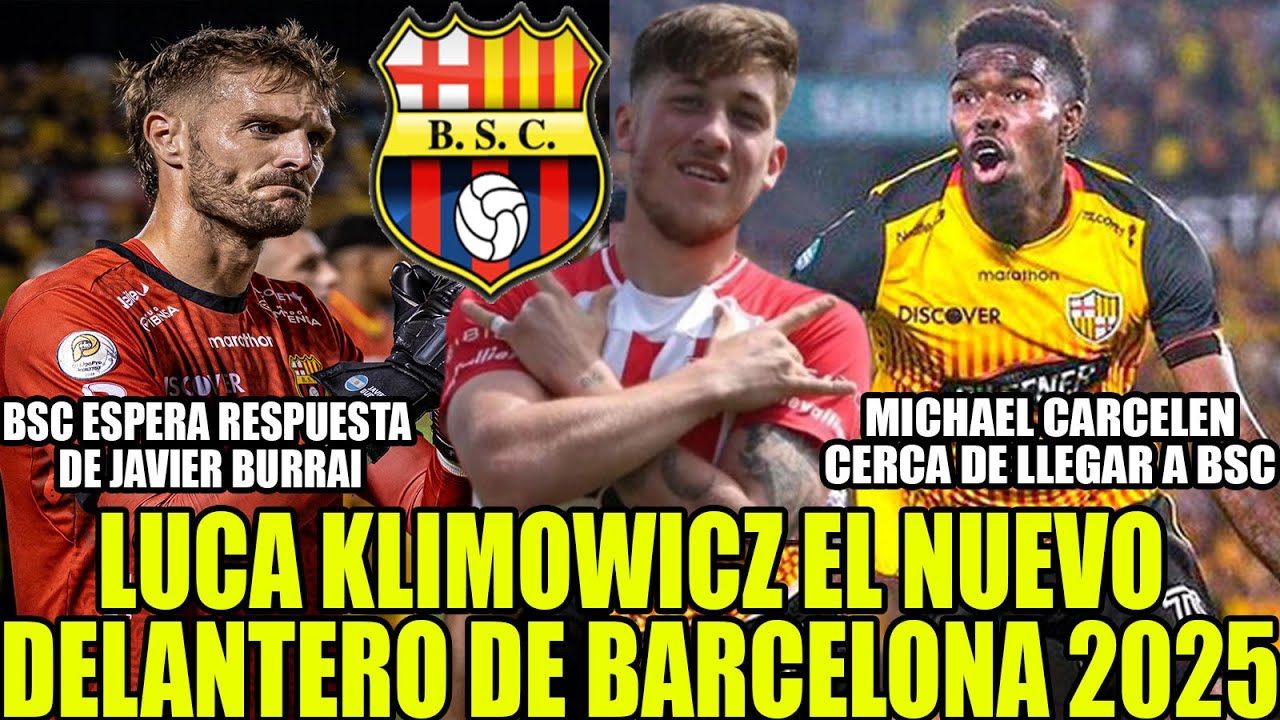LUCA KLIMOWICZ EL NUEVO DELANTERO DE BARCELONA 2025! MICHAEL CARCELEN CERCA DE LLEGAR A BSC ...