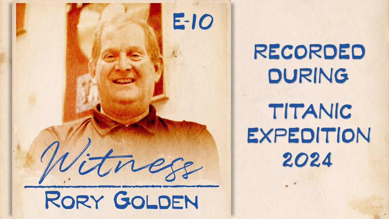 10. Rory Golden - Diver, Explorer | WITNESS TITANIC PODCAST - YouTube