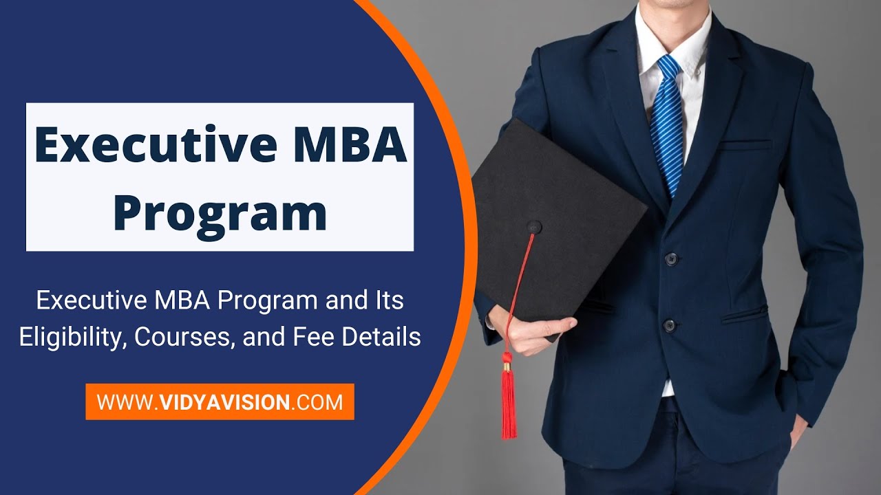 Executive MBA Program | Eligibility, Courses, and Fee Details ...