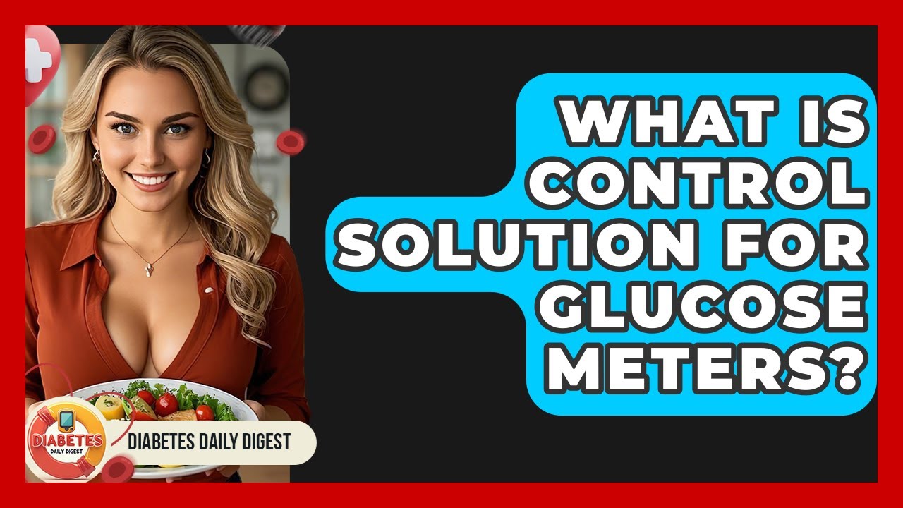 What Is Control Solution For Glucose Meters? - Diabetes Daily Digest ...