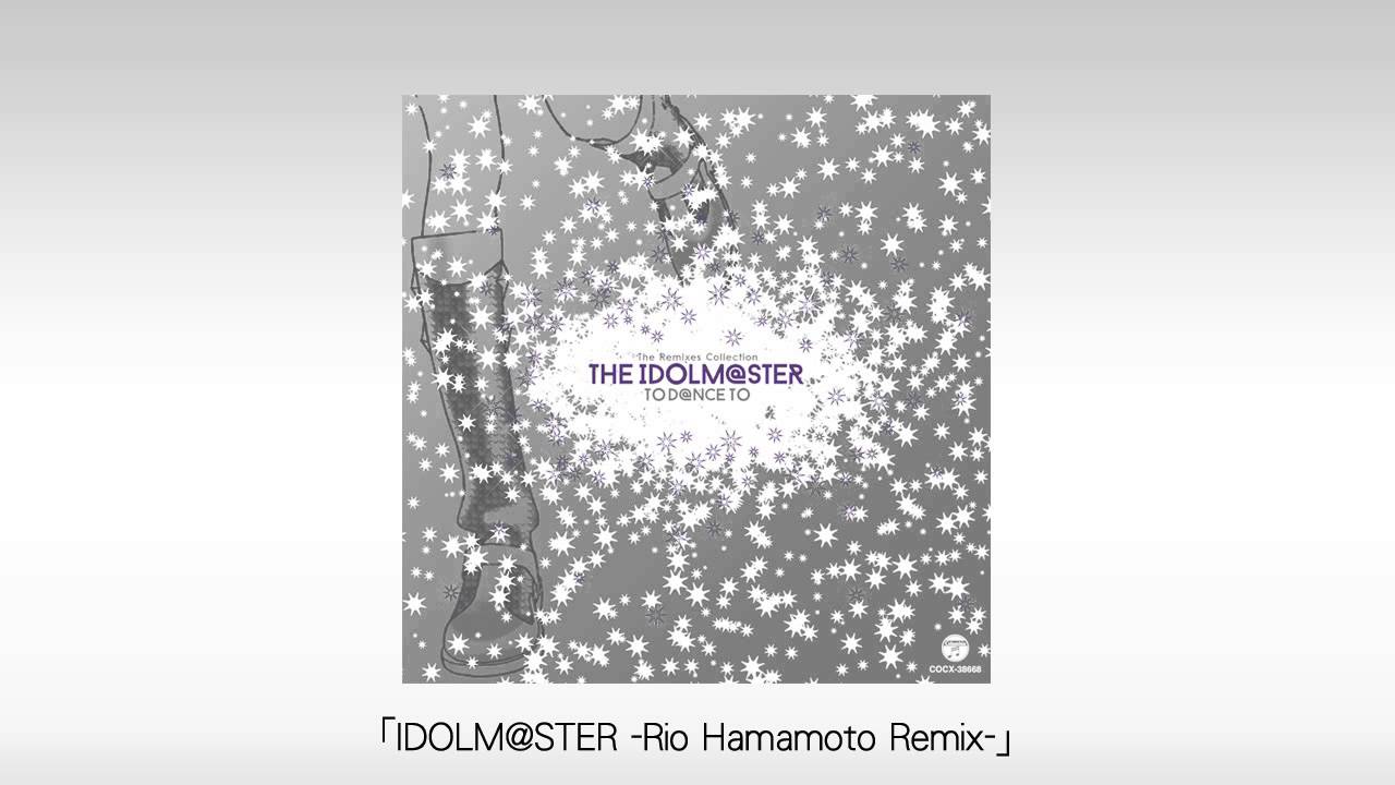 【アイドルマスター】「IDOLM@STER -Rio Hamamoto Remix-」 - YouTube