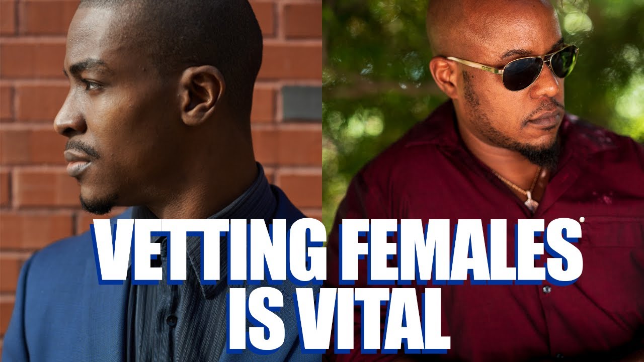 VETTING FEMALES IS VITAL - YouTube