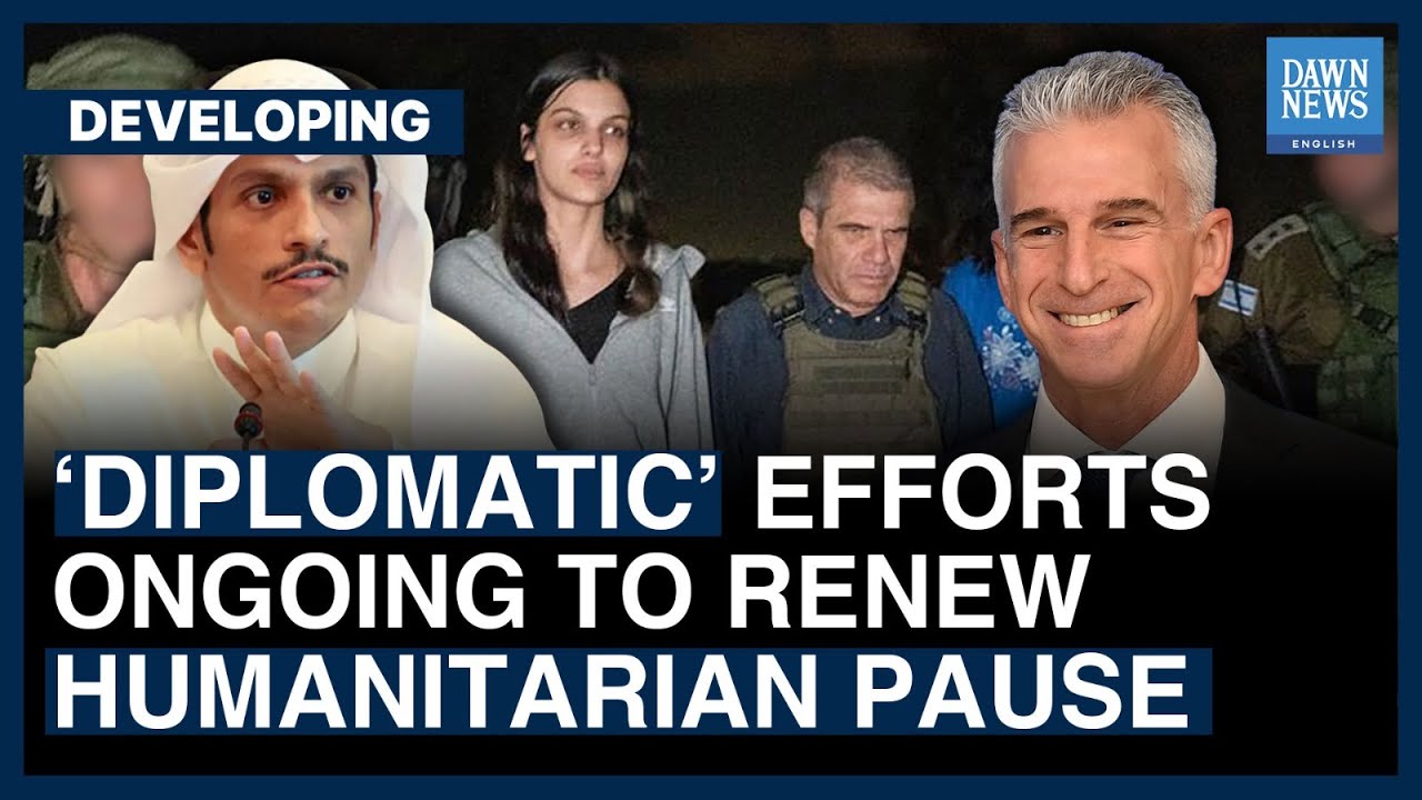 ‘Diplomatic’ Efforts Ongoing To Renew Humanitarian Pause | Dawn News ...